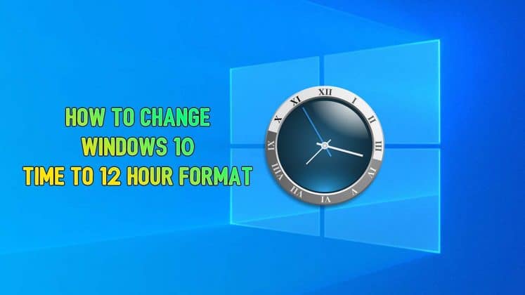 How To Change Windows 10 Time To 12 Hour Format (Step By Step) - TechFoogle