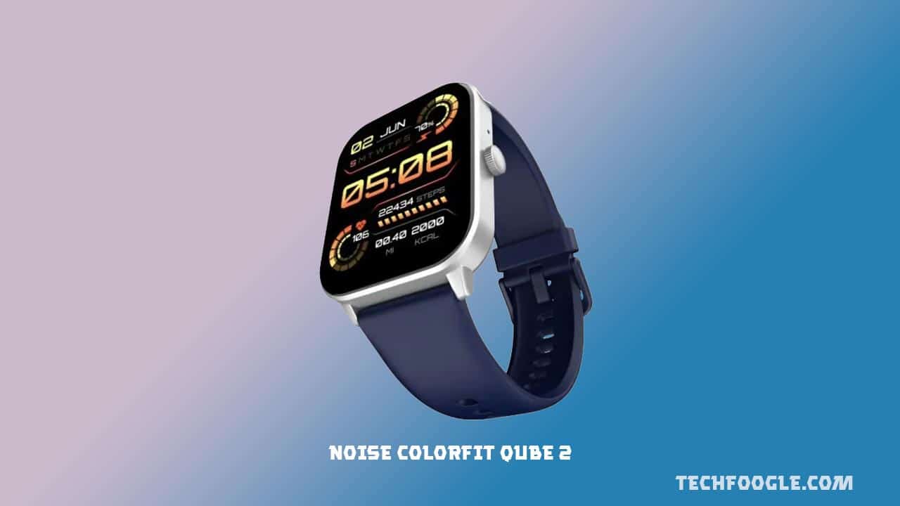 Noise ColorFit Qube 2: A Stylish And Affordable Smartwatch Launched In ...