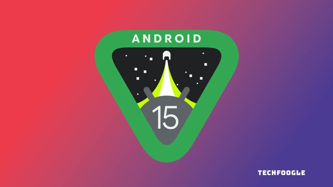 Android 15 Release Timeline: Here’s When You Might Get It - TechFoogle
